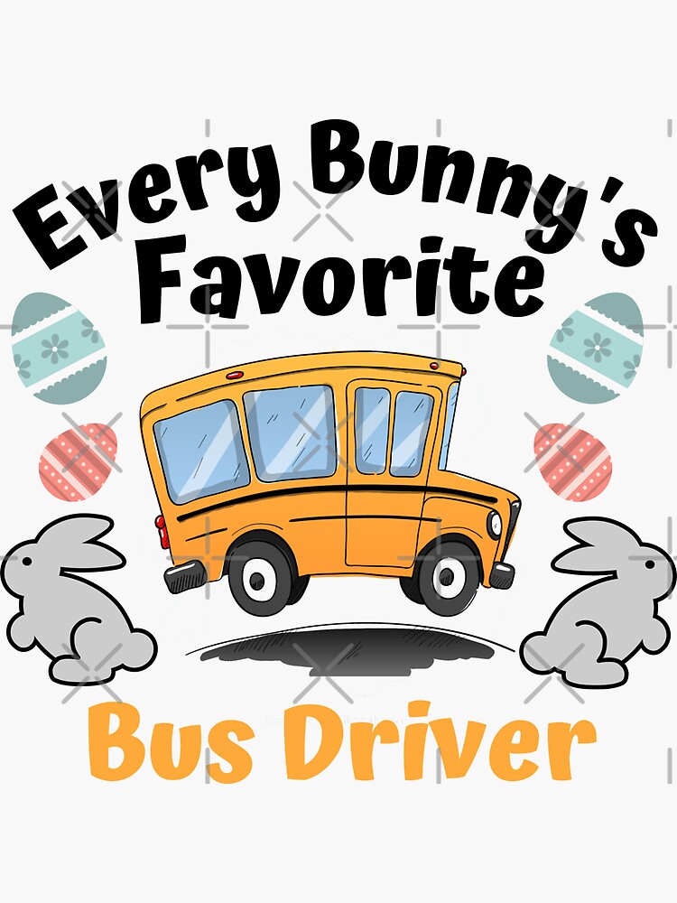 "Every Bunny's Favorite Bus Driver Happy Easter Day" Sticker for Sale ...