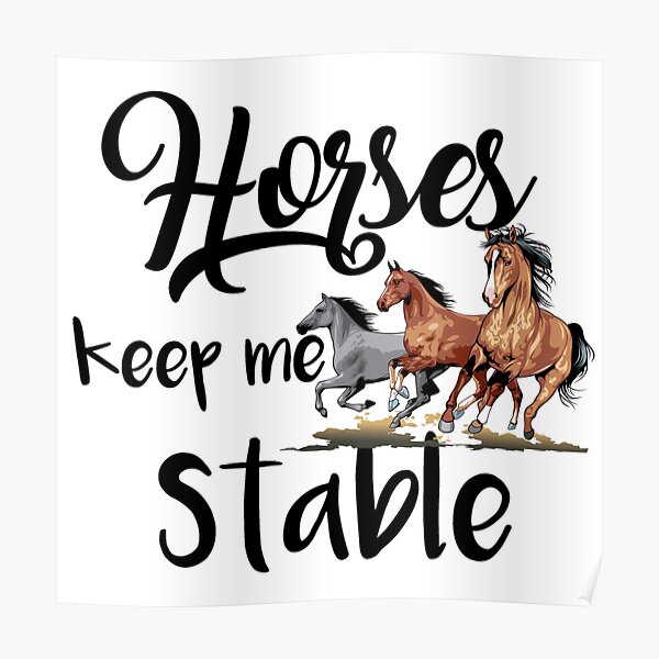 "3 Running Horses keep me stable" Poster for Sale by Horse-Aholic ...
