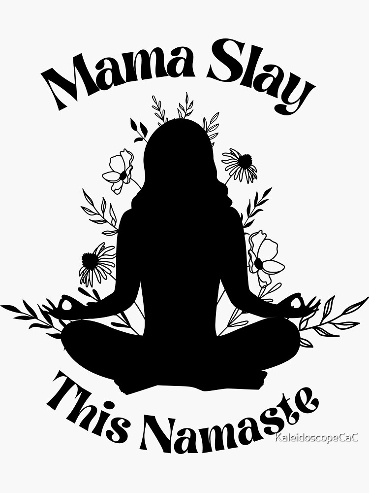 "Mama Slay This Namaste" Sticker by KaleidoscopeCaC | Redbubble