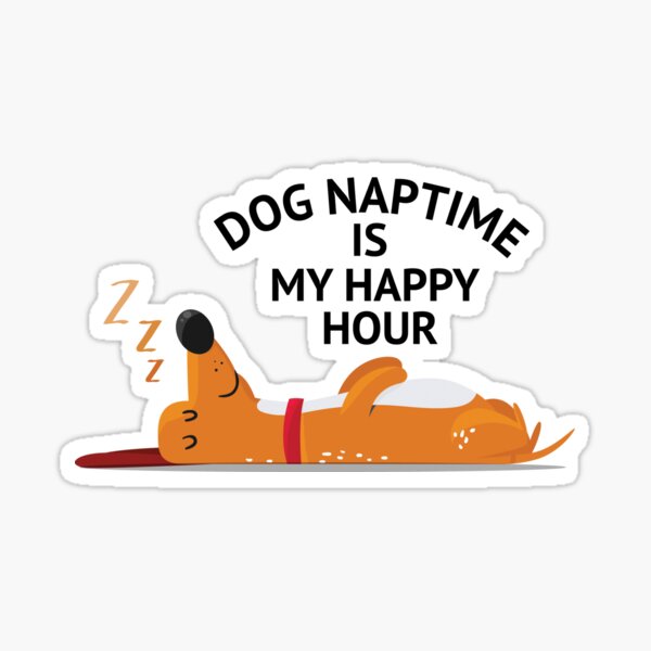 "Dog Naptime Is My Happy Hour" Sticker by Riklamcreative | Redbubble