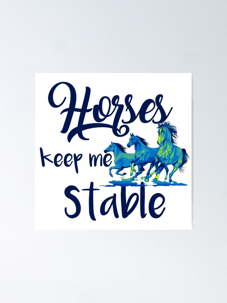 "3 Running Horses keep me stable" Poster by Horse-Aholic | Redbubble