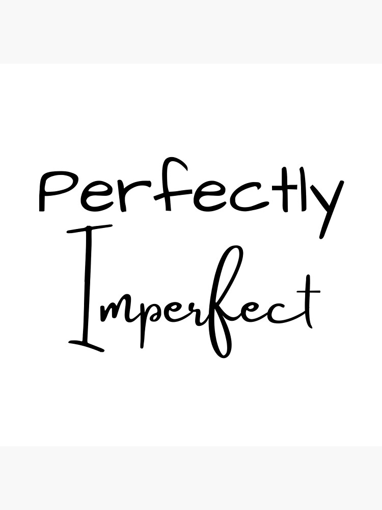 "Perfectly Imperfect" Poster for Sale by Treasure-Art | Redbubble