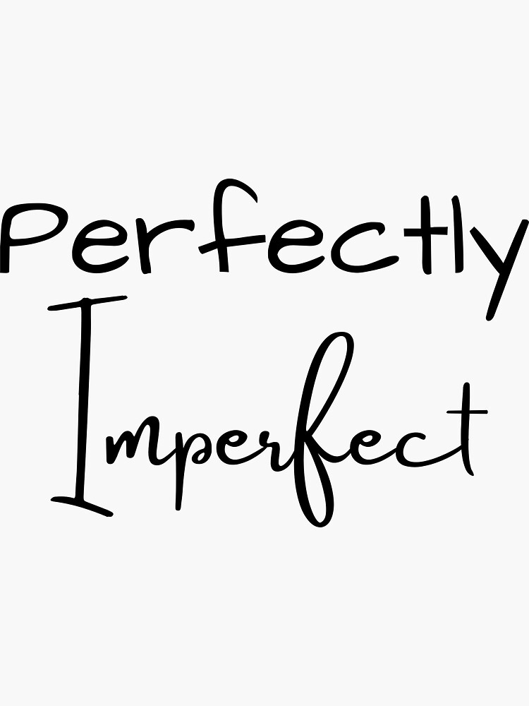 "Perfectly Imperfect" Sticker by Treasure-Art | Redbubble