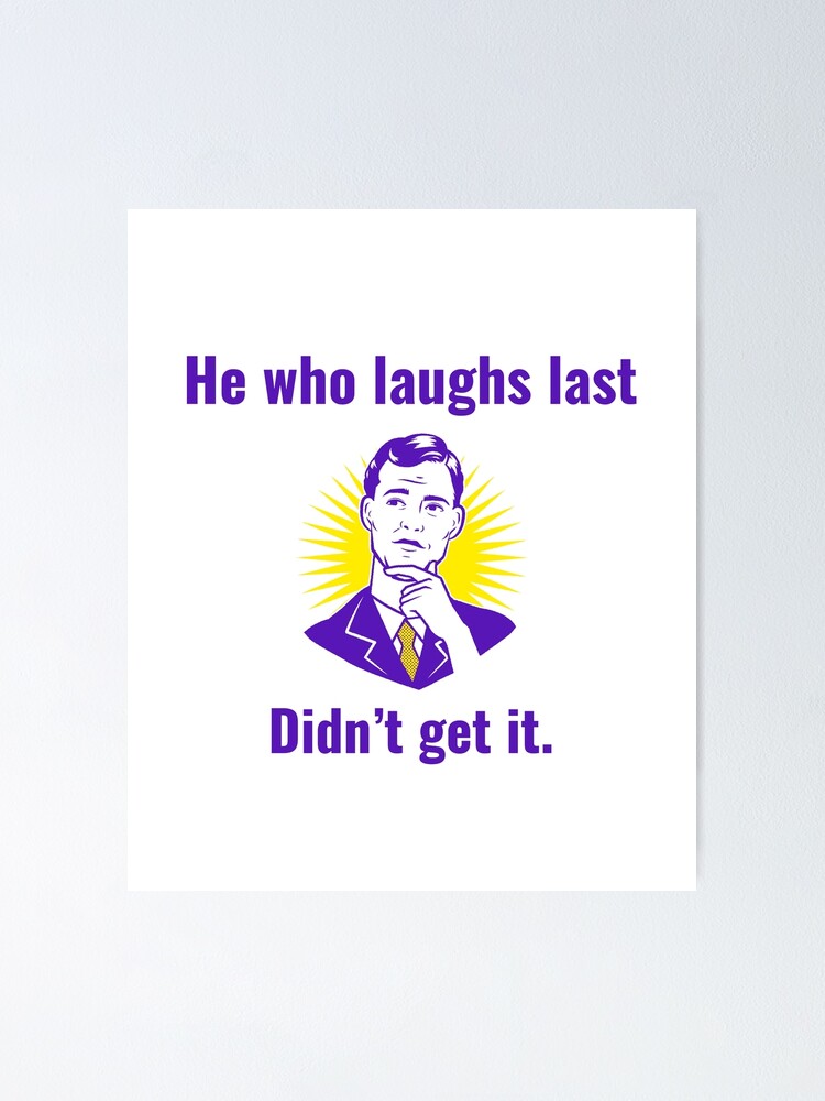 "He who laughs last" Poster for Sale by Retro-Recall | Redbubble