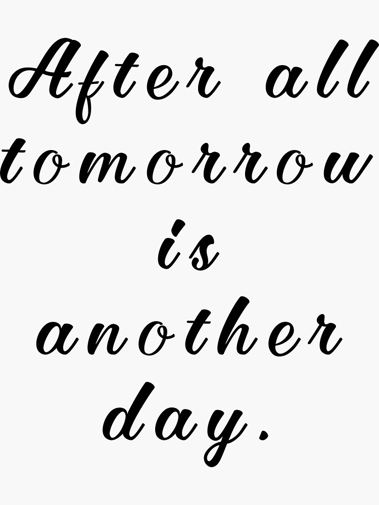 "After all tomorrow is another day." Sticker by Umiska | Redbubble