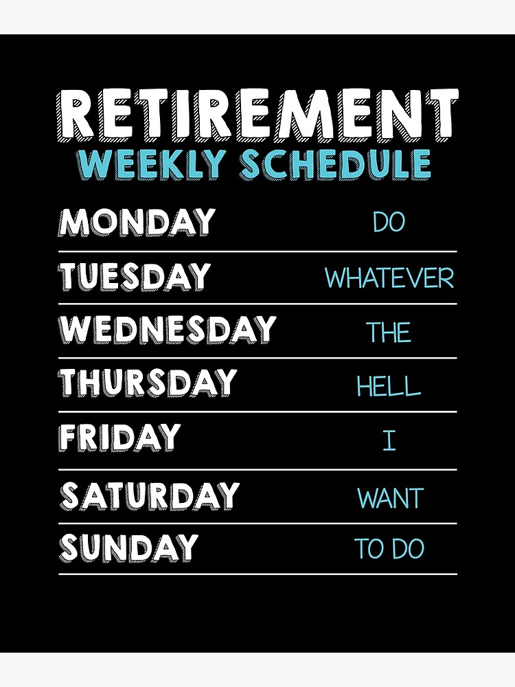 "Retirement Weekly Schedule Gift Funny Retired Retiree" Poster for Sale ...