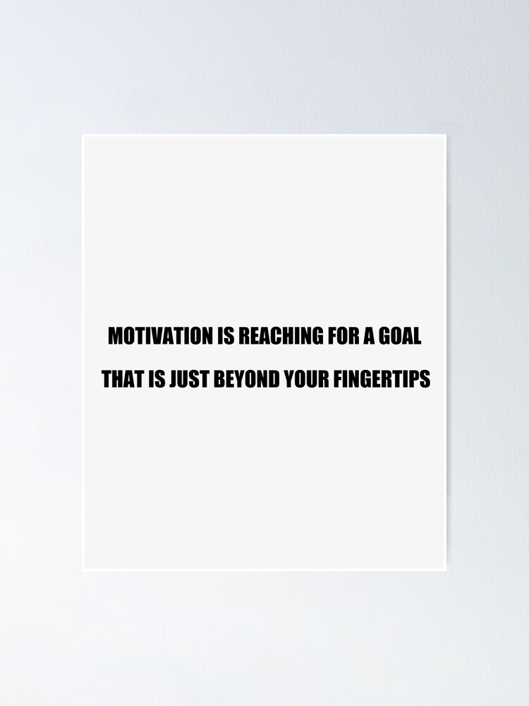 "MOTIVATION IS REACHING FOR A GOAL " Poster for Sale by VeloPsyche ...