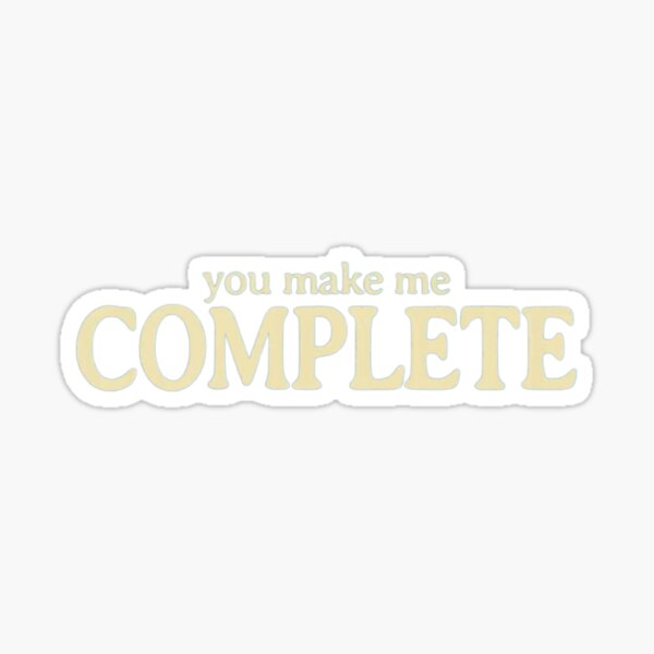 "you make me complete" Sticker for Sale by Carmens-World | Redbubble