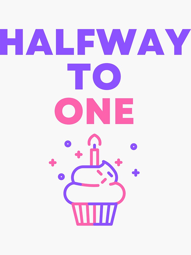 "Halfway to One - Half Birthday Art" Sticker for Sale by ...