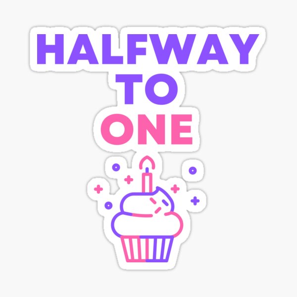 "Halfway to One - Half Birthday Art" Sticker for Sale by ...
