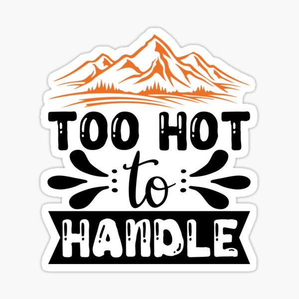 "Too Hot To Handle" Sticker by Pstawicki | Redbubble