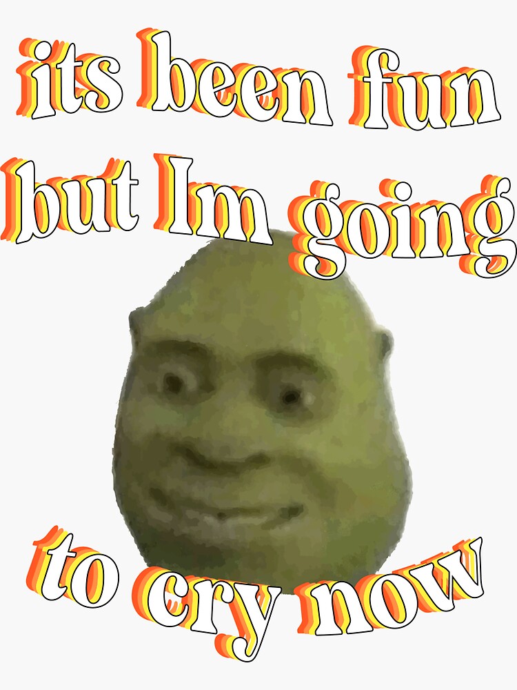 "it’s been fun but i’m going to cry now meme" Sticker for Sale by ...