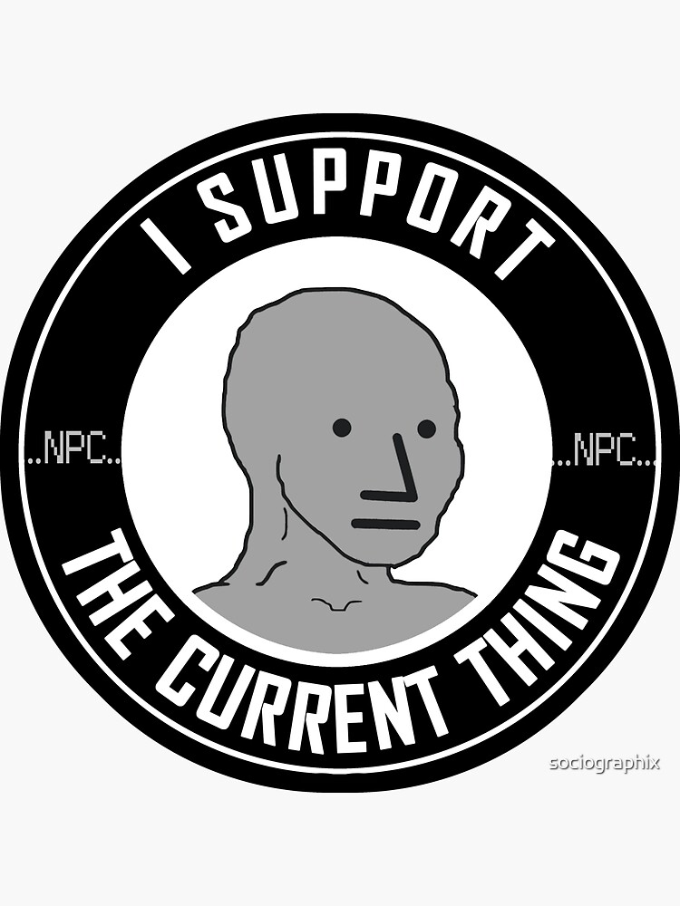"NPC: I SUPPORT THE CURRENT THING" Sticker for Sale by sociographix ...