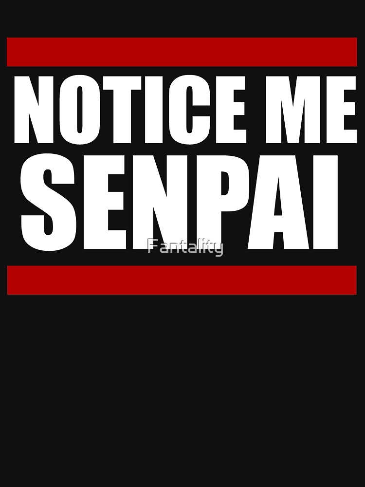 ""Notice me Senpai!"" T-shirt for Sale by Fantality | Redbubble | anime ...