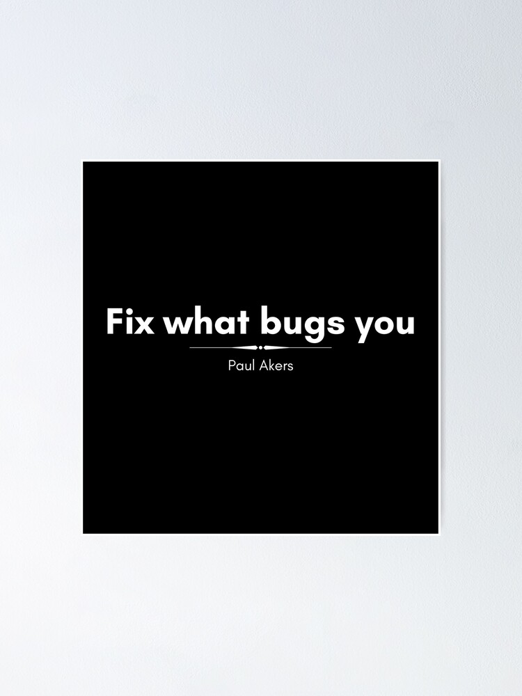 "Fix What Bugs You, Paul Akers" Poster for Sale by timg58 | Redbubble