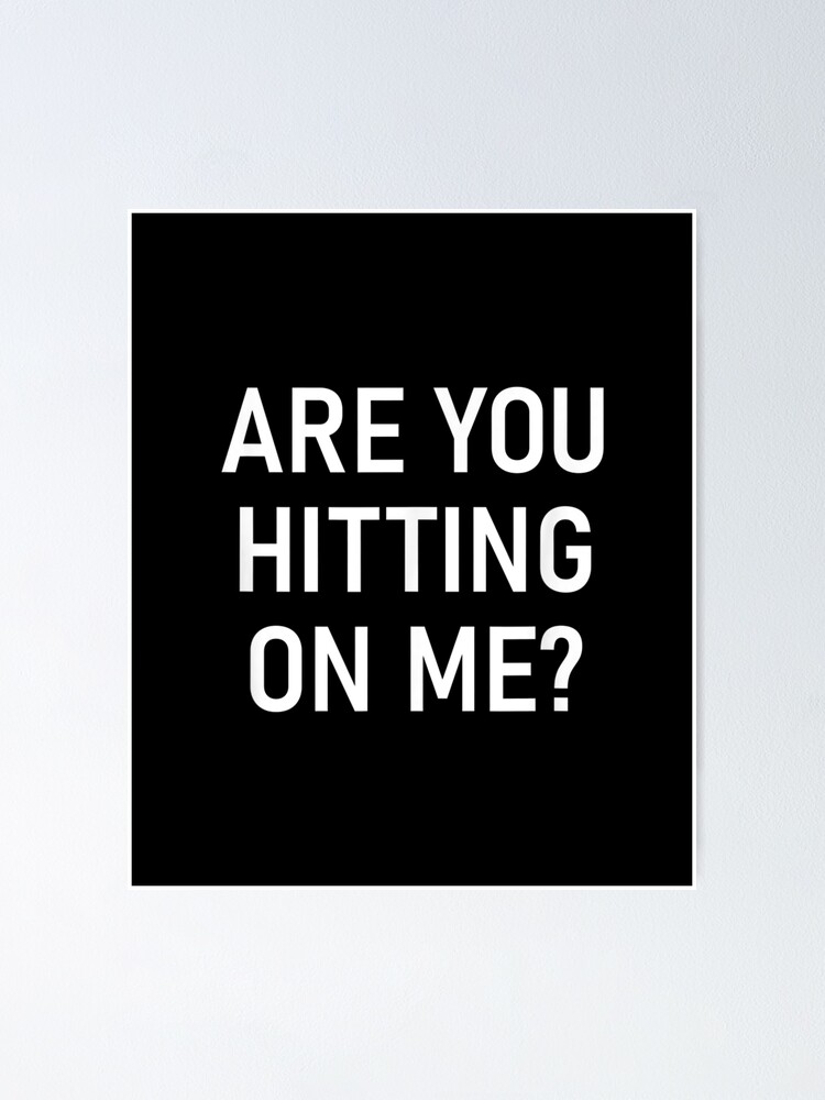 "Are You Hitting On Me Funny Jokes Sarcastic " Poster by brita797 ...