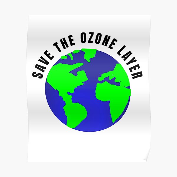 "Save The Ozone Layer, earth day, save earth" Poster for Sale by ...