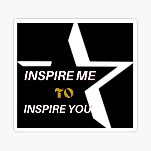 "INSPIRE ME TO INSPIRE YOU." Sticker by marie1919 | Redbubble