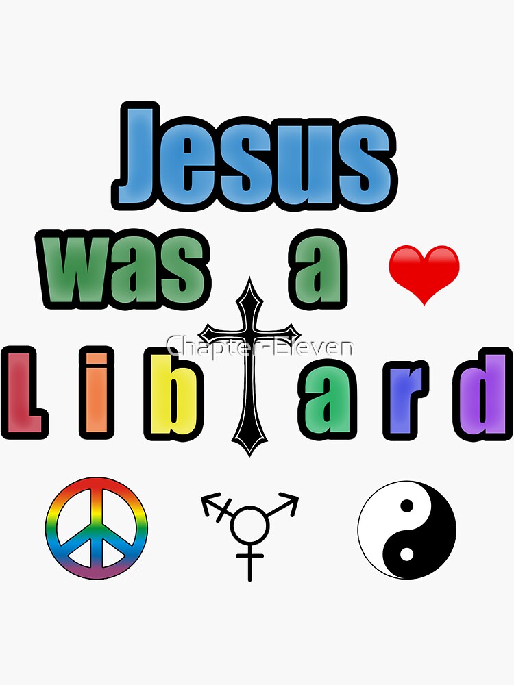 "Jesus Was a Libtard (horizontal graphic)" Sticker by Chapter-Eleven ...