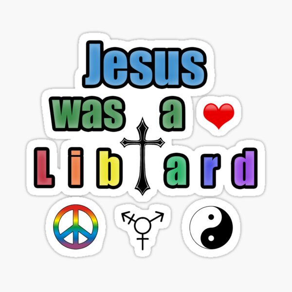 "Jesus Was a Libtard (horizontal graphic)" Sticker by Chapter-Eleven ...