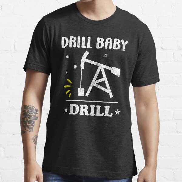 "Drill Baby Drill Oil And Gas Rig Unleash Energy Supply" T-shirt for ...