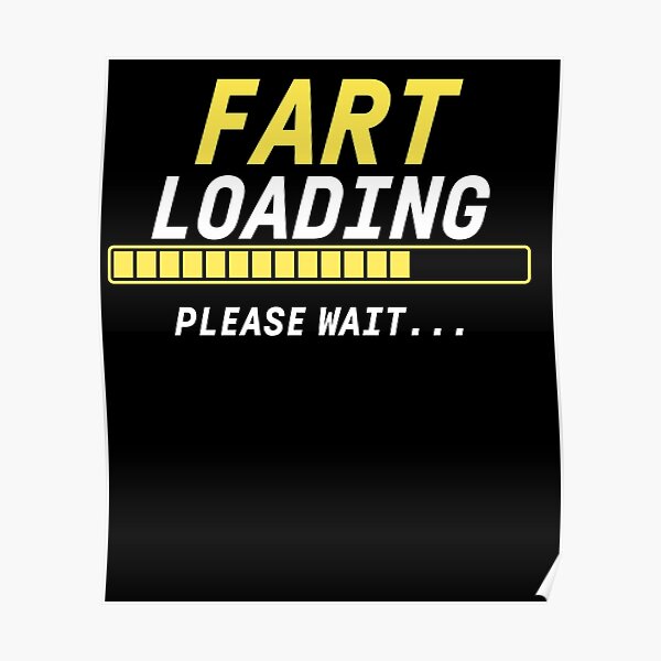 "Funny farting saying - Fart now loading please wait-i love to fart ...