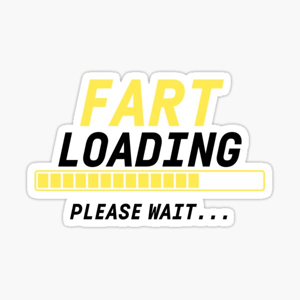 "Funny farting saying - Fart now loading please wait-i love to fart ...