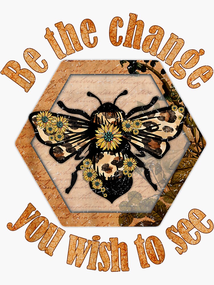 "Be The Change You Wish To See In The World Bee " Sticker by minada32 ...
