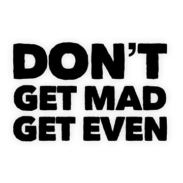 "DON'T GET MAD GET EVEN" Sticker for Sale by sunyuanezha | Redbubble