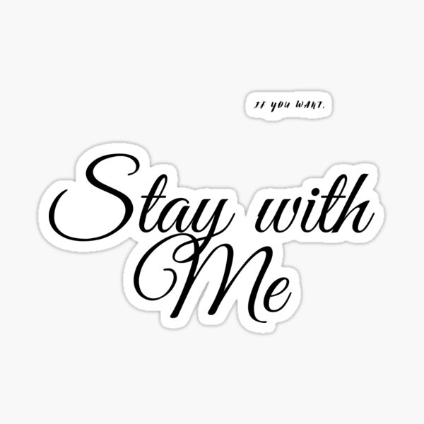 "Stay with Me" Sticker by ShinnThant | Redbubble
