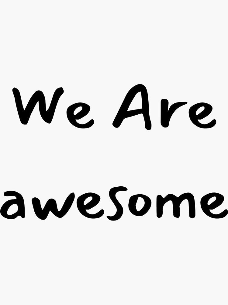 "we are awsome" Sticker for Sale by HexxBTW | Redbubble