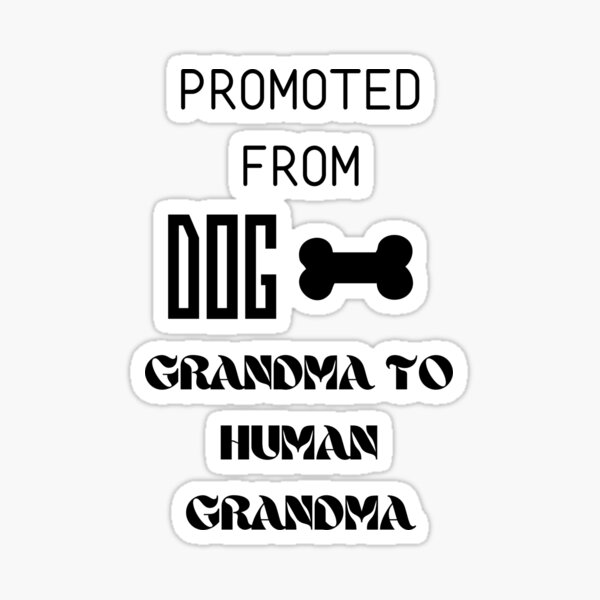 "Promoted From Dog Grandma To Human Grandma" Sticker by ZERO-22 | Redbubble