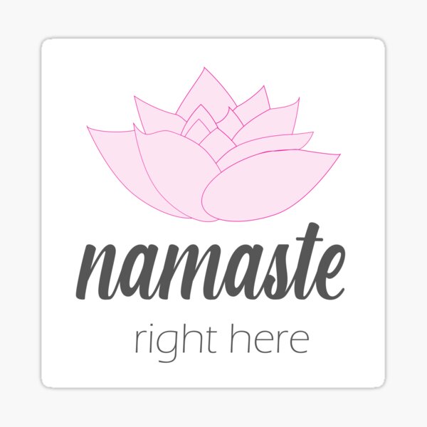 "Namaste Right Here" Sticker for Sale by KateChurches | Redbubble
