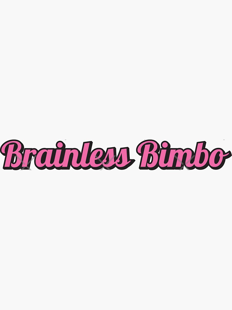 "Brainless Bimbo" Sticker by SaturnaliaShop | Redbubble