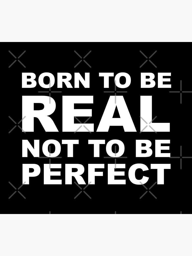 "Born To Be Real Not to be Perfect" Poster for Sale by Sapphireswisdom ...