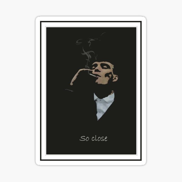"Thomas Shelby "So Close"" Sticker by Iron3264 | Redbubble