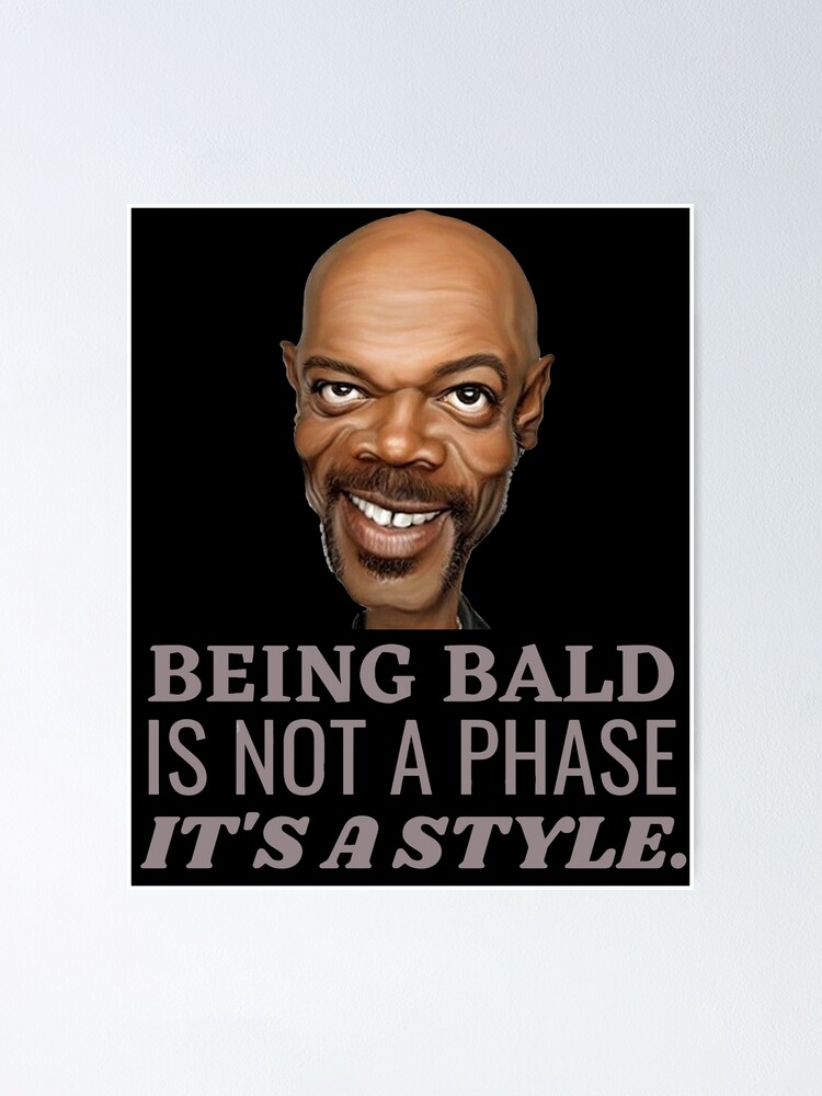 "BEING BALD IS NOT A PHASE IT´S A STYLE." Poster for Sale by Jacilvia ...