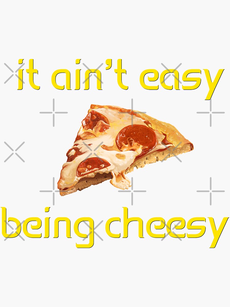 "It ain't easy being cheesy" Sticker by Skadstories | Redbubble