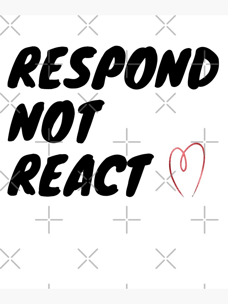 "Respond Not React" Poster for Sale by amispom | Redbubble