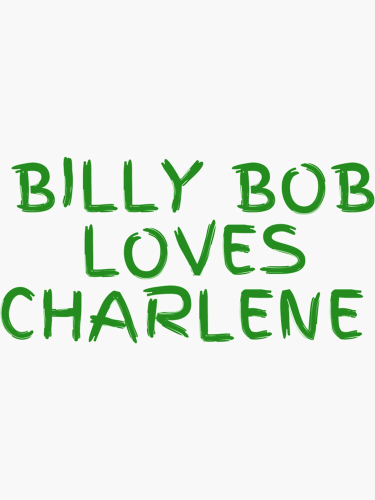 "Billy Bob Loves Charlene " Sticker for Sale by HankAndScoott | Redbubble