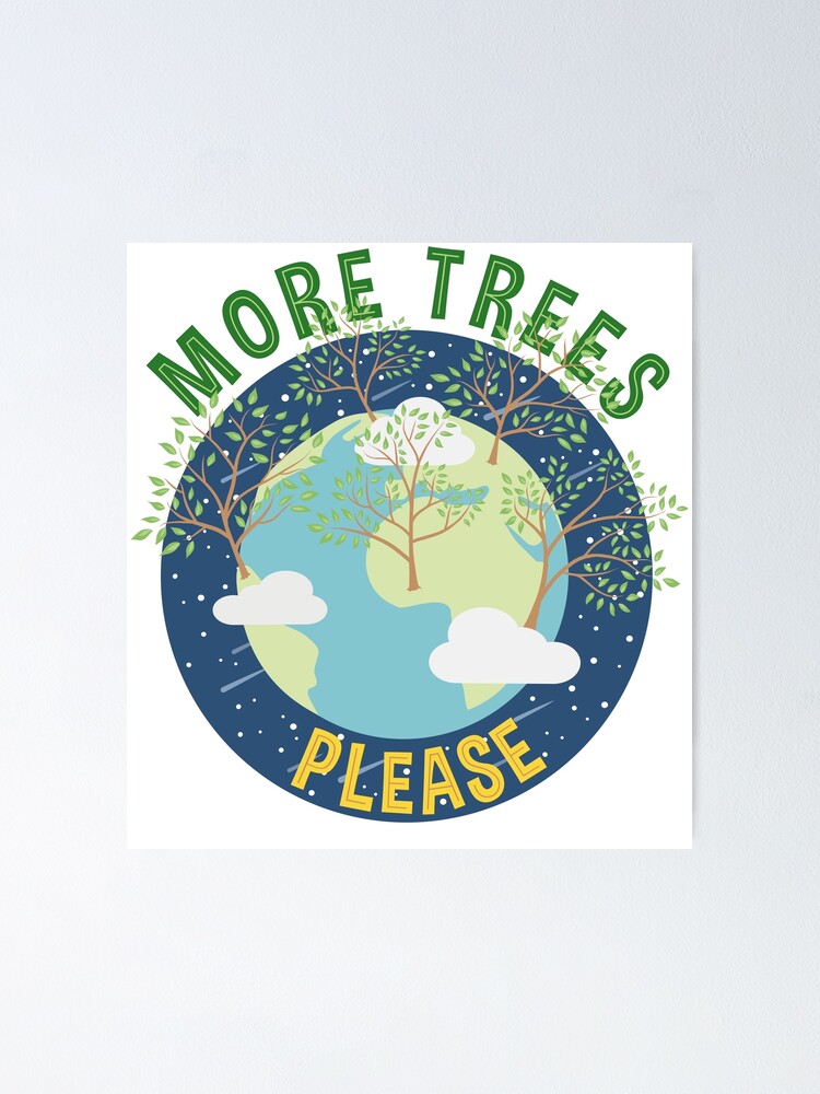 "More Trees Please" Poster for Sale by NuraLeena31 | Redbubble