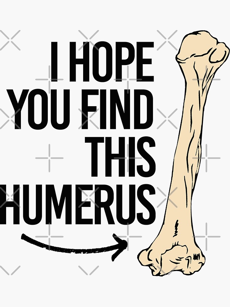 "I hope you find this humerus" Sticker for Sale by partyfarty | Redbubble