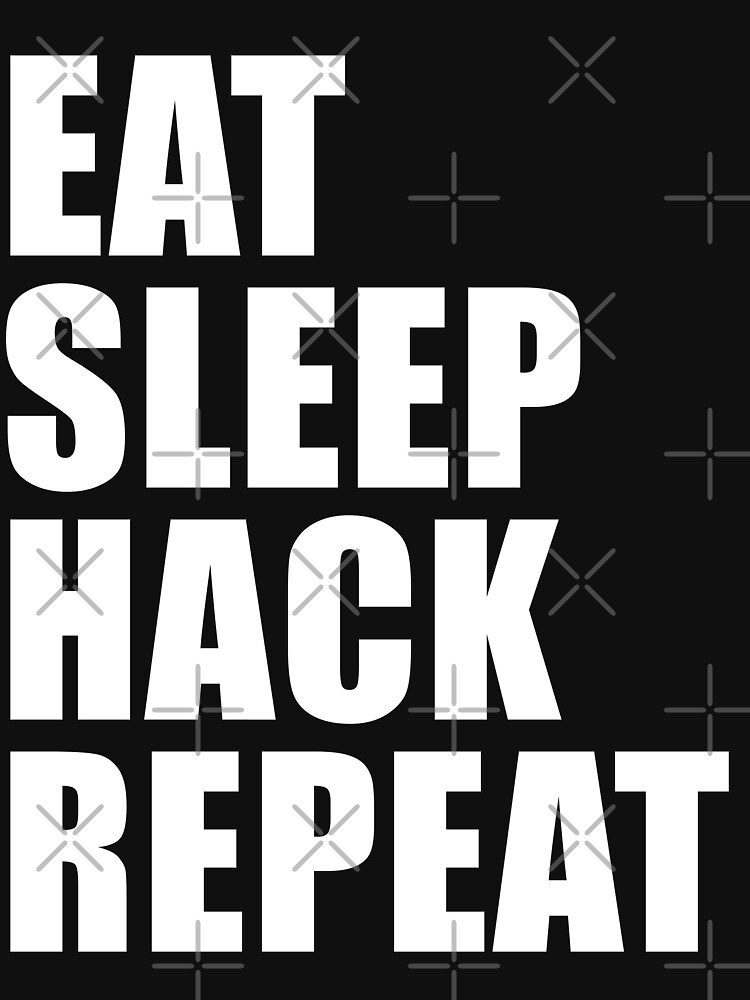 "Eat Sleep Hack Repeat Cute For T Shirt Man Men Woman Women Computer ...