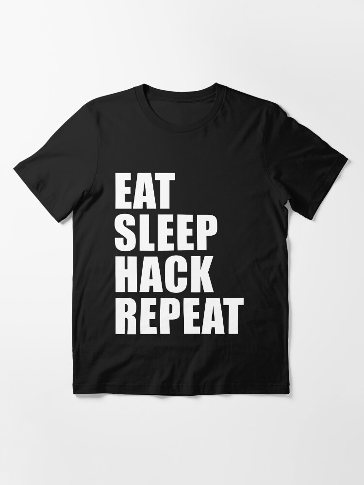 "Eat Sleep Hack Repeat Cute For T Shirt Man Men Woman Women Computer ...