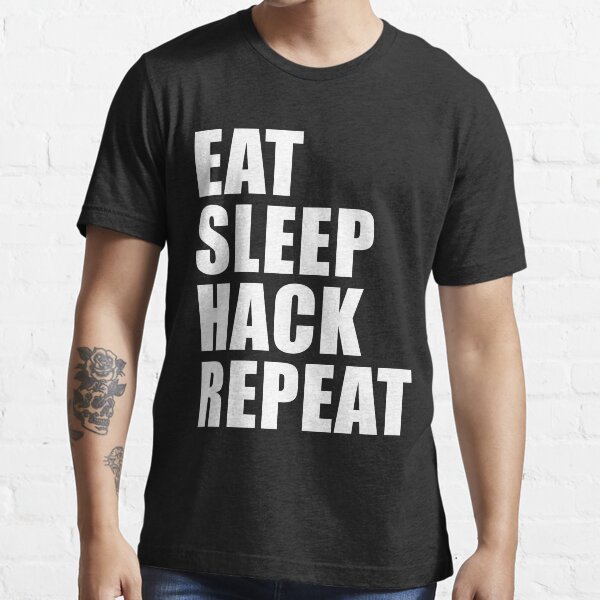 "Eat Sleep Hack Repeat Cute For T Shirt Man Men Woman Women Computer ...