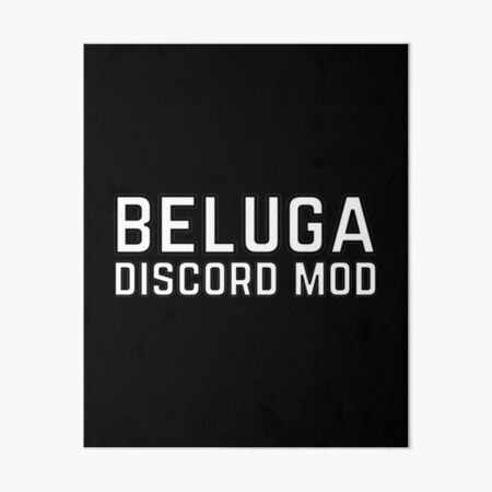 "Beluga Discord Mod " Art Board Print by Liamandlore | Redbubble