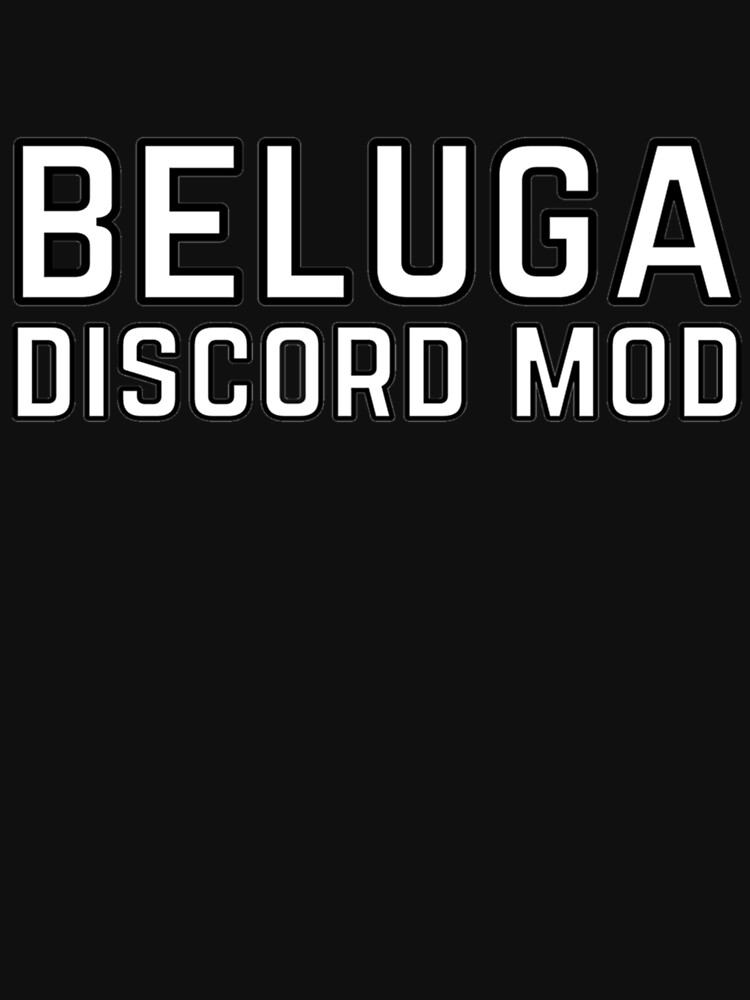 "Beluga Discord Mod " T-shirt by Liamandlore | Redbubble