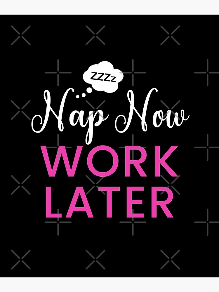 "Nap Now Work Later (Black color)" Poster for Sale by Vimbuy | Redbubble