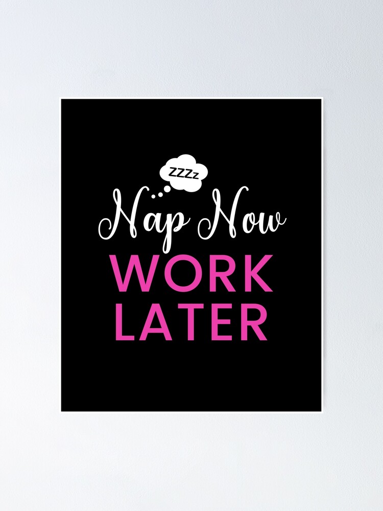 "Nap Now Work Later (Black color)" Poster for Sale by Vimbuy | Redbubble