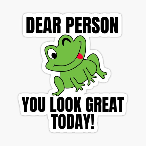 "Dear Person Behind Me You Look Great Today Frog Extrovert Funny People ...